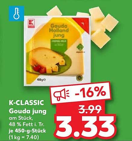 K-Classic Gouda Jung Am Stück, 48 % Fett I. Tr., Je 450-G-Stück Angebot ...